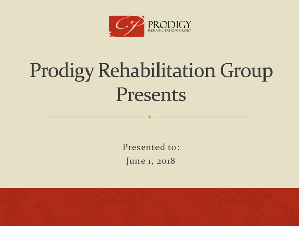 Prodigy Presentation Prodigy Rehabilitation Group